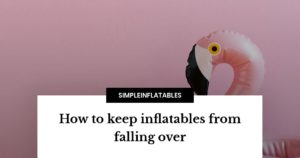 Keep Inflatables From Falling Over: 7 Proven Methods That Actually Work